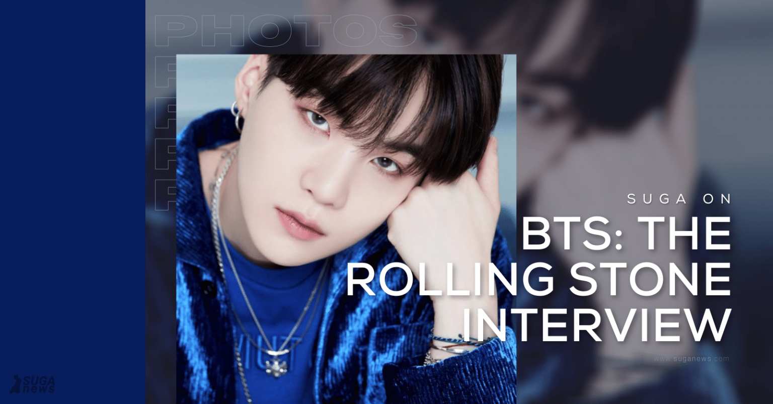 SUGA on BTS: The Rolling Stone interview – SUGA News